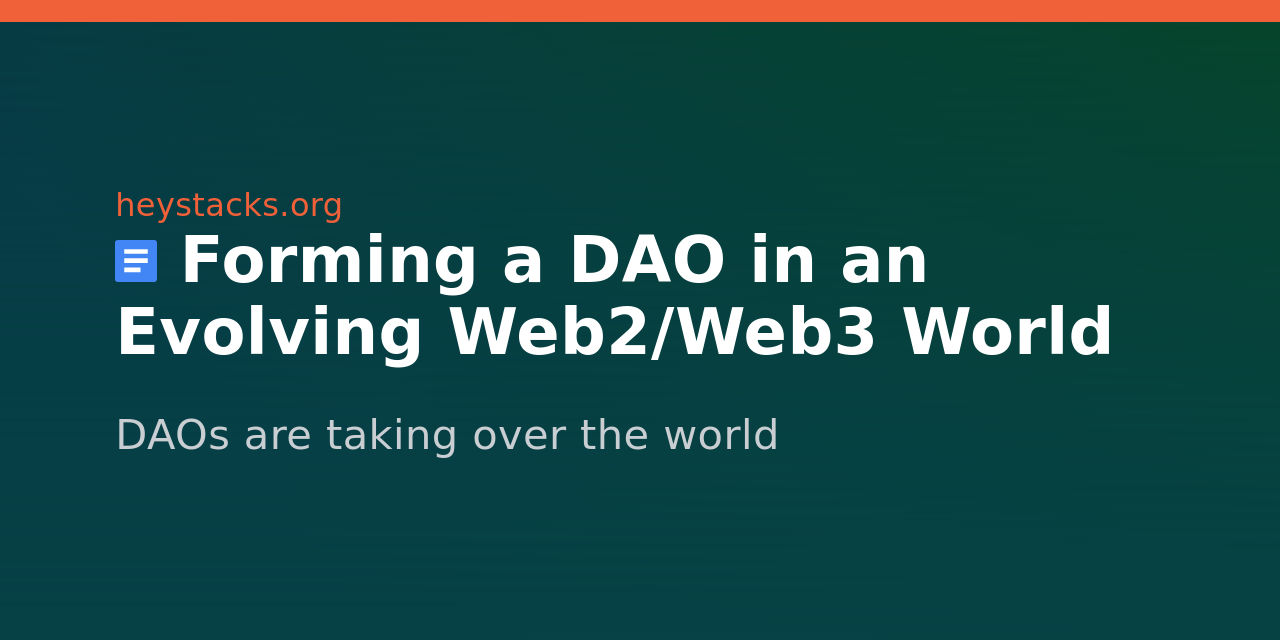 Forming a DAO in an Evolving Web2/Web3 World - Heystack