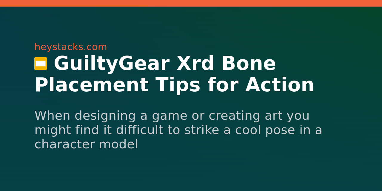 GuiltyGear Xrd Bone Placement Tips for Action.pptx - Heystack