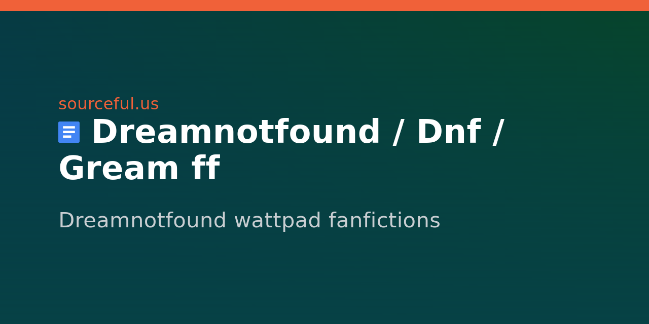 Dreamnotfound / Dnf / Gream ff - Heystack